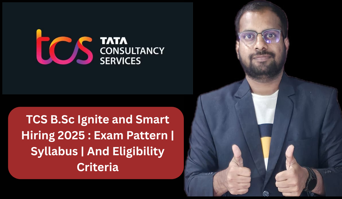 TCS B.Sc Ignite and Smart Hiring 2025 : Exam Pattern | Syllabus | And Eligibility Criteria ...